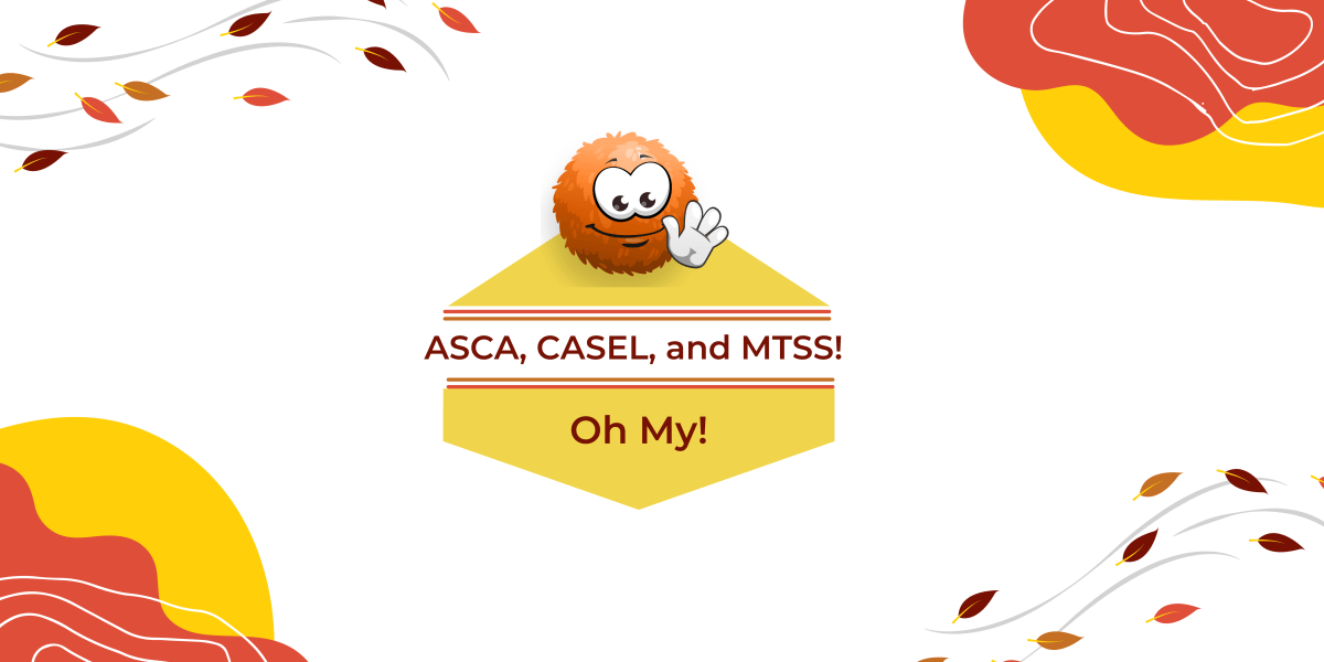 ASCA, CASEL, and MTSS…Oh My! – Bloomsights